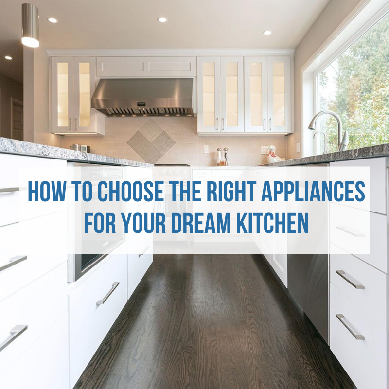 Choose Perfect Appliances for Your Dream Kitchen Remodel